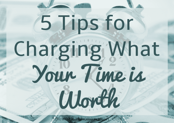 5 Tips for Charging What Your Time is Worth