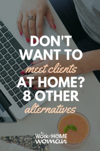 Don't Want to Meet Clients at Home? 8 Other Alternatives