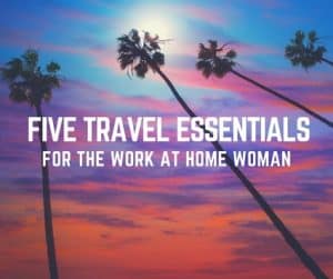 Five Travel Essentials for the Work-at-Home Woman